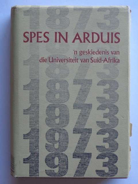 History & Politics - Spes in Arduis, 'n Geskiedenis van die Universiteit van Suid-Afrika ...